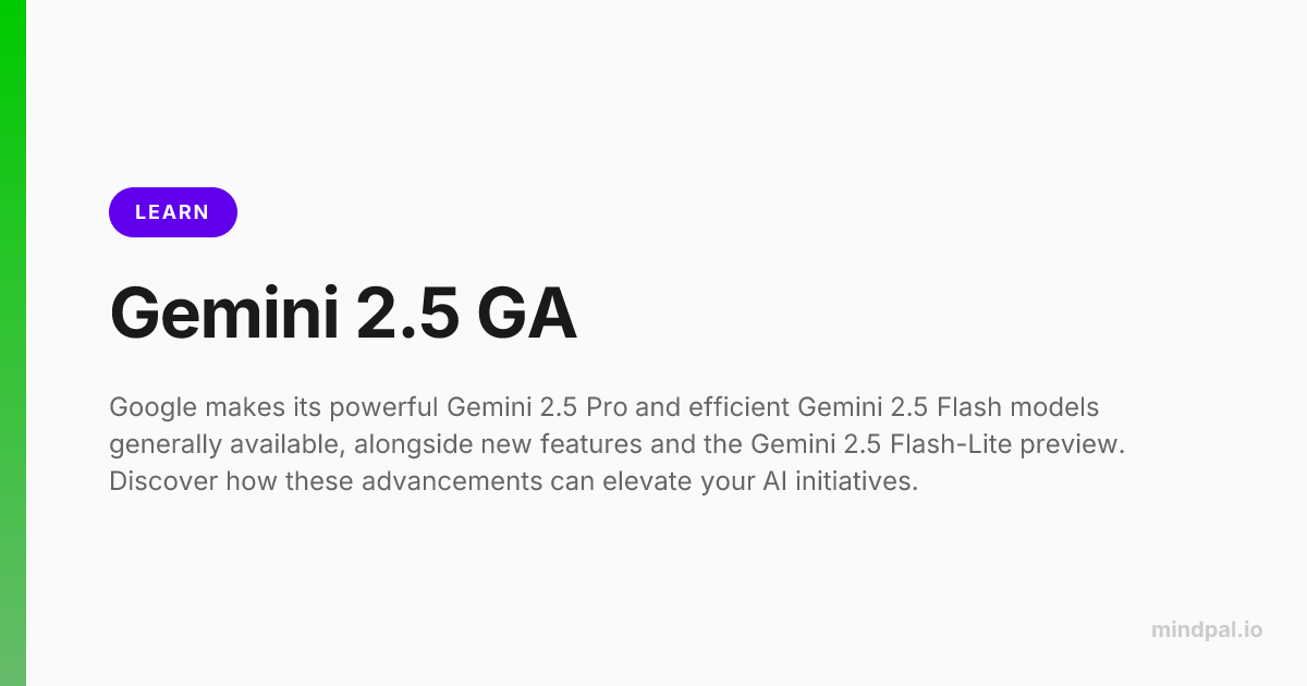 Gemini 2.5 Pro & Flash: General Availability Announced! | MindPal Blog